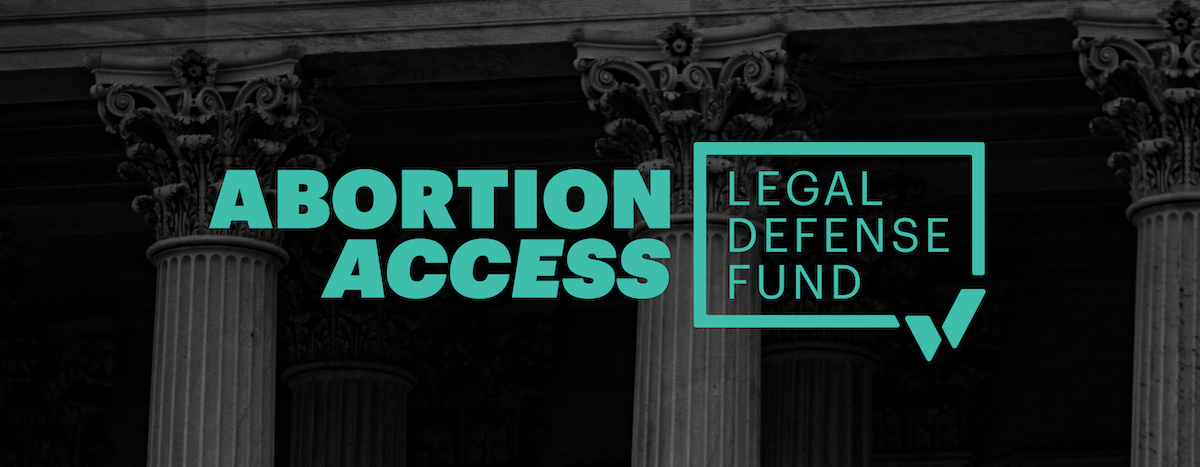 Abortion Access Legal Defense Fund - National Women's Law Center